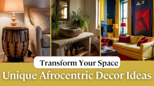 Transform Your Space: 15 Unique Afrocentric Decor Ideas - The Phulwari